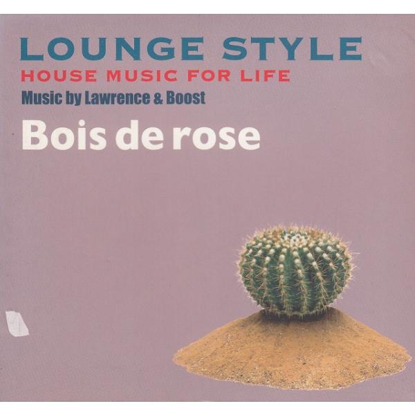 タイトル：　LOUNGE STYLE~HOUSE MUSIC FOR LIFE Bois de roseアーティスト：　LAWRENCE &amp; BOOST　ローレンス＆ブースト※中古品ですので、歌詞カードの色褪せ・折れ・汚れなどがある...