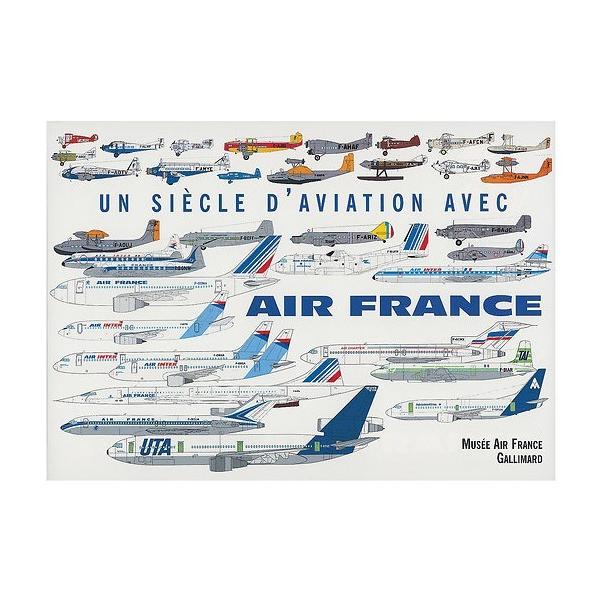 UN SIENCLE D’AVIATION AVEC AIR FRANCE　/　ONE CENTURY OF AVIATION WITH AIR FRANCE 　2000年1909年から現在までの民間航空輸送の100年の歴史でもあり、さまざ...