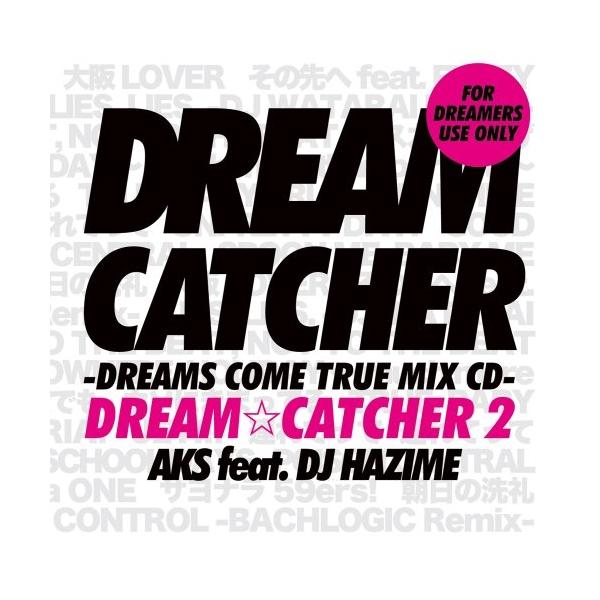【発売日：2011年07月06日】AKS feat.DJ HAZIME (エイケイエス/ディージェイハジメ えいけいえす/でぃーじぇいはじめ)2011年7月6日 発売ドリカム史上最強のノンストップミックスCD 『DREAM CATCHER』...