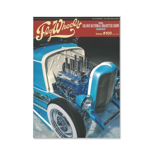 AN AUTHENTIC KULTURE MAGAZINEFly Wheels Issue #100 April, 2026CONTENTSおかげさまで創刊100号76th Grand National Roadster ShowFly W...
