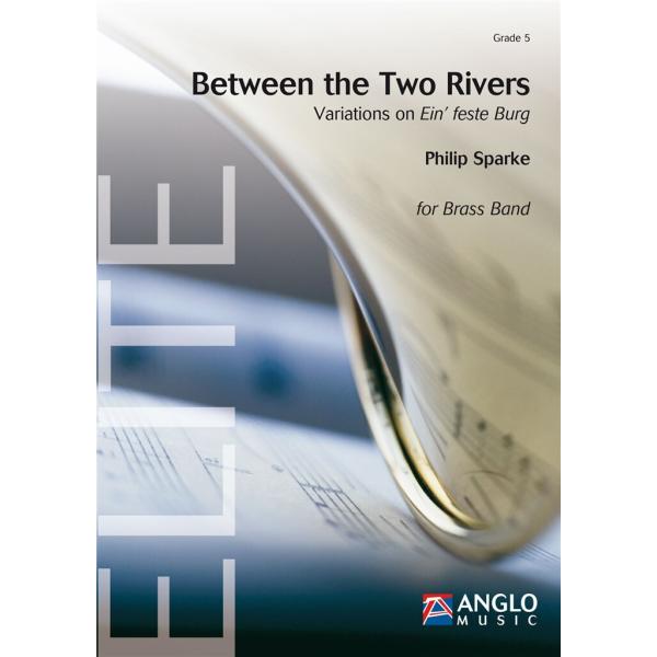 商品タイトル：Between the Two Rivers - Variations on Ein' feste Burg (ブラスバンド版)二つの流れのはざまにフィリップ・スパーク | Philip Sparke品番：Anglo Musi...