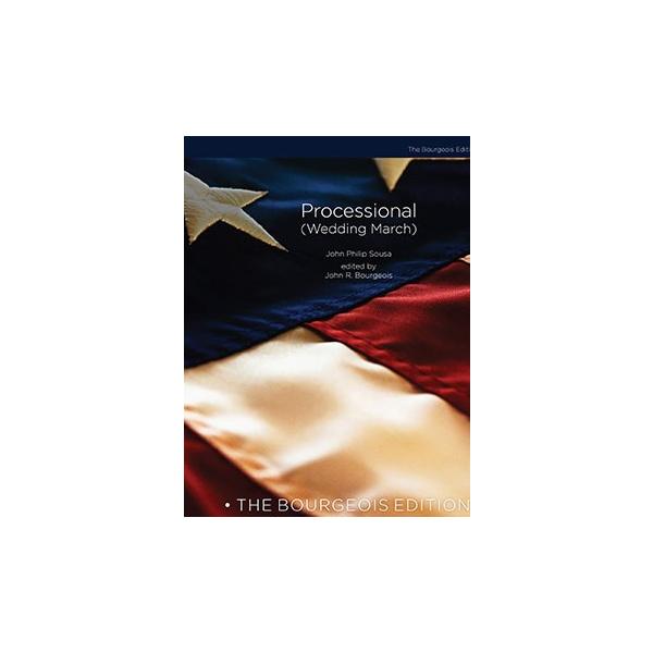 商品タイトル：Processional (Wedding March)結婚行進曲ジョン・フィリップ・スーザ/編曲：ジョン・R. ブージョワー | John Philip Sousa / 編曲：John R. Bourgeois商品形状: 吹...