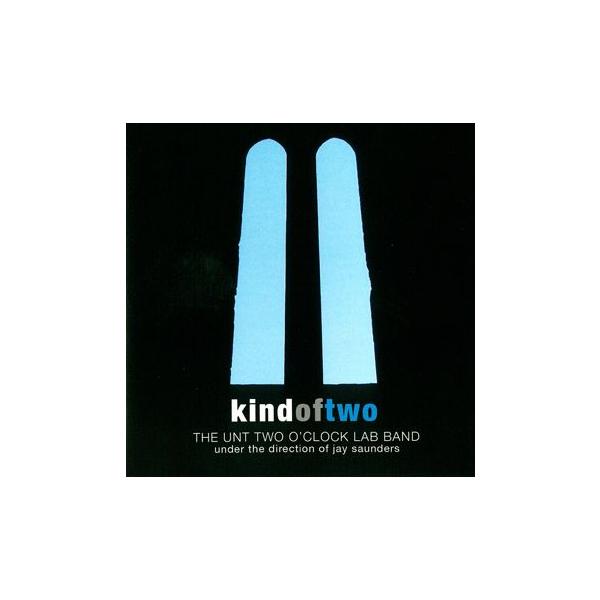 商品タイトル：Kind of Twoアーティスト：演奏/University of North Texas Two O'Clock Lab Band商品形状: ビッグバンド | CD品番：North Texas Jazz LA1302-JS...