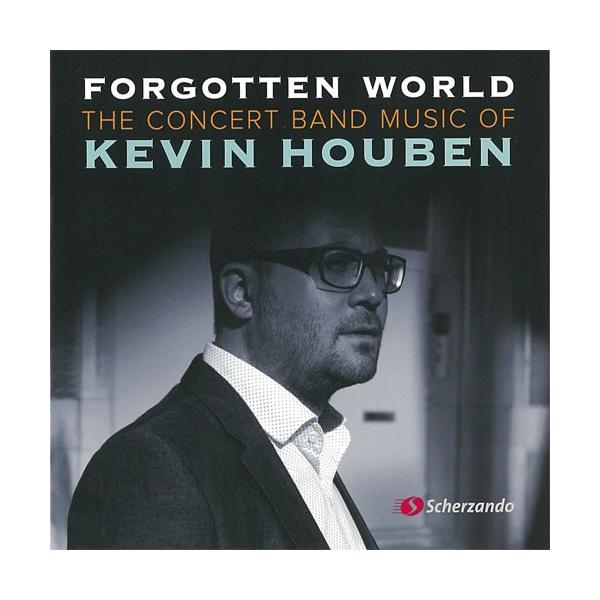商品タイトル：Forgotten World: The Concert Band Music of Kevin Houben忘れられし世界：ケヴィン・ホーベン吹奏楽作品集商品形状: 吹奏楽 | CD品番：Scherzando SMP 007...