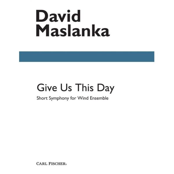 商品タイトル：Give Us This Day (Short Symphony for Wind Ensemble): (Full Score, No Parts）我らに今日の糧を与えたまえ　吹奏楽の小交響曲デイヴィッド・マスランカ | D...