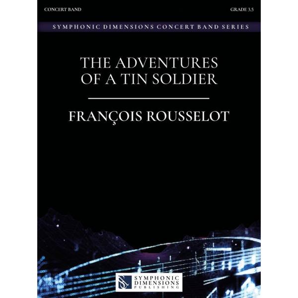 商品タイトル：The Adventures of a Tin Soldierブリキの兵隊の冒険フランソワ・ルースロ | Francois Rousselot商品形状: 吹奏楽 | 楽譜 | 総譜+パート譜品番：Symphonic Dimen...