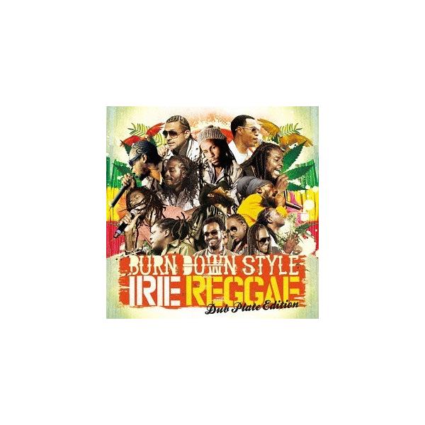 【発売日：2015年12月23日】BURN DOWN/BURN DOWN STYLE IRIE REGGAE -DUB PLATE EDITION-、メディア：CDA、発売日：2015/12/23、商品コード：BDRCD-34、JANコード...