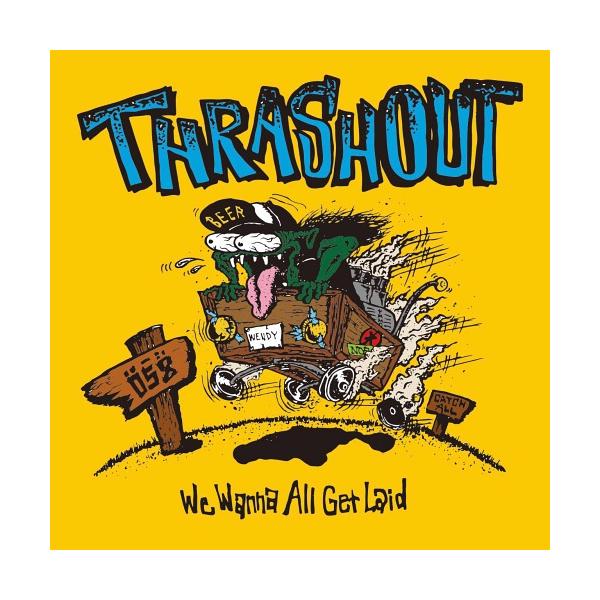 【発売日：2017年10月04日】THRASHOUT/We Wanna All Get Laid、メディア：CDA、発売日：2017/10/04、商品コード：CKCA-1065、JANコード/ISBNコード：4560157640659