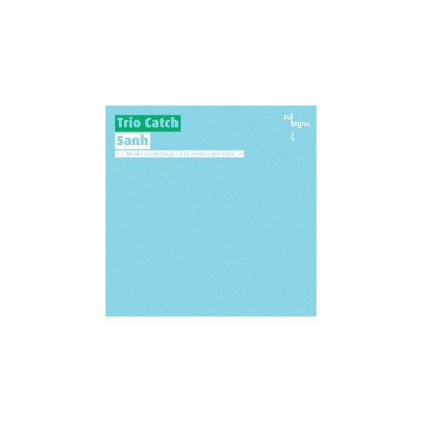 【発売日：2018年05月25日】トリオ・キャッチ/Sanh - Musik ist uberhaupt nicht  sondern geschieht...、メディア：CDA、発売日：2018/05/25、商品コード：COL-20431...
