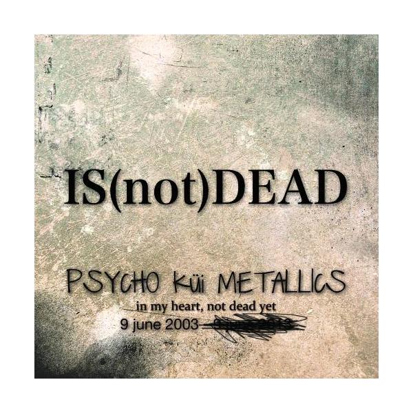 【発売日：2013年06月06日】PSYCHO kui METALLICS/IS(not)DEAD、メディア：CDA、発売日：2013/06/06、商品コード：DAKHYS-12、JANコード/ISBNコード：4948722489177