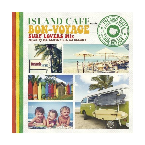 【発売日：2017年03月29日】Mr. BEATS a.k.a. DJ CELORY/ISLAND CAFE meets BON-VOYAGE -Surf Lovers Mix- mix、メディア：CDA、発売日：2017/03/29、商...