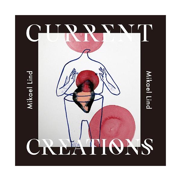 【発売日：2021年03月24日】Mikael Lind/Current Creations、メディア：CDA、発売日：2021/03/24、商品コード：DAKITLB-1135、JANコード/ISBNコード：4582500632593