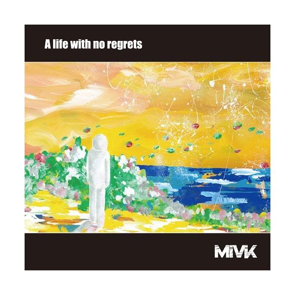 【発売日：2016年09月21日】MiVK/A life with no regrets、メディア：CDA、発売日：2016/09/21、商品コード：DAKMUTO-2、JANコード/ISBNコード：4948722523413