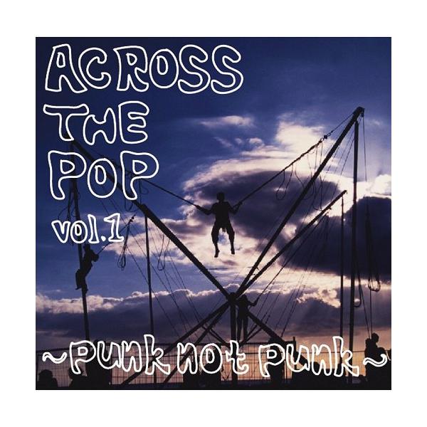 【発売日：2010年05月12日】V.A./ACROSS THE POP vol.1〜punk not punk〜、メディア：CDA、発売日：2010/05/12、商品コード：DAKPOPR-10、JANコード/ISBNコード：494872...