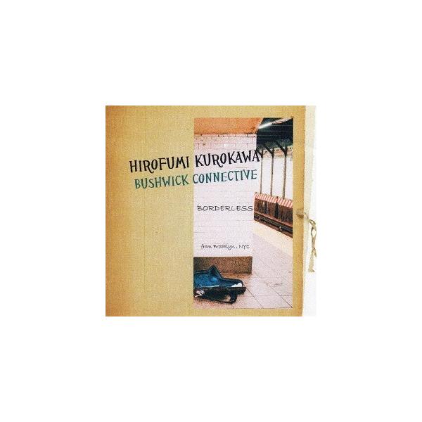 【発売日：2018年12月03日】HIROFUMI KUROKAWA BUSHWICK CONNECTIVE/BORDERLESS、メディア：CDA、発売日：2018/12/03、商品コード：DOPE-1223、JANコード/ISBNコード...