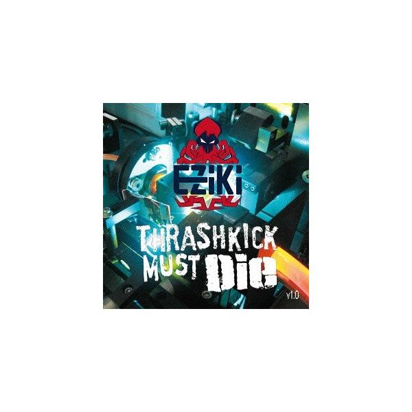 【発売日：2017年01月25日】オムニバス/Thrashkick Must Die v1.0、メディア：CDA、発売日：2017/01/25、商品コード：EZKCD-2、JANコード/ISBNコード：4526180411543