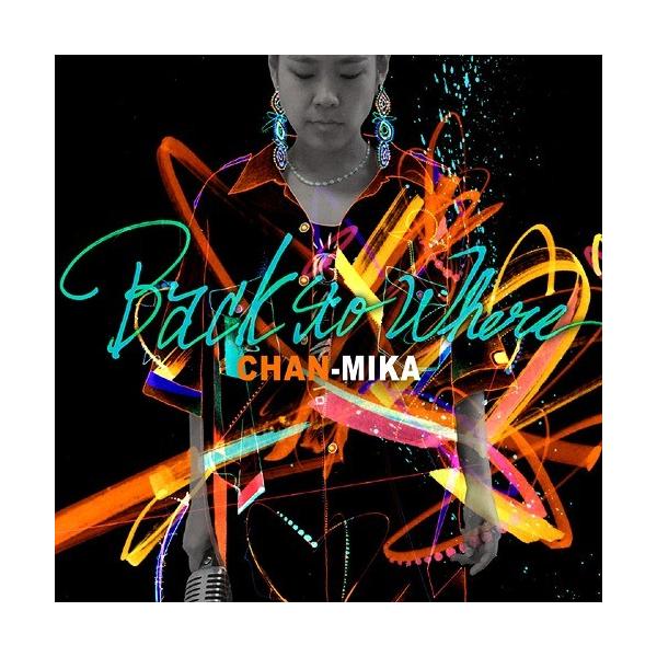 【発売日：2016年02月10日】CHAN-MIKA/Back to Where、メディア：CDA、発売日：2016/02/10、商品コード：GDNC-10、JANコード/ISBNコード：4935228155514
