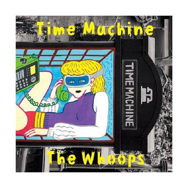【発売日：2019年06月12日】The Whoops/Time machine、メディア：CDA、発売日：2019/06/12、商品コード：HOR-300、JANコード/ISBNコード：4522197132891