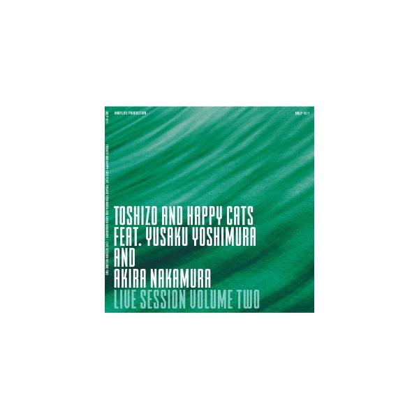 【発売日：2020年06月26日】TOSHIZO AND HAPPY CATS FEAT.YUSAKU YOSHIMURA AND AKIRA NAKAMURA/LIVE SESSION VOLUME TWO、メディア：CDA、発売日：20...