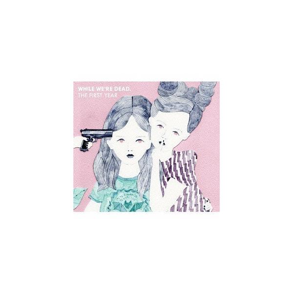 【発売日：2015年04月22日】オムニバス/「WHILE WE'RE DEAD.」-THE FIRST YEAR-、メディア：CDA、発売日：2015/04/22、商品コード：KKV-4FN、JANコード/ISBNコード：45261801...