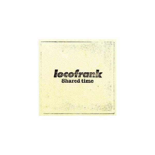【発売日：2005年08月24日】locofrank/Shared time、メディア：CDA、発売日：2005/08/24、商品コード：LTDC-86、JANコード/ISBNコード：4948722188674