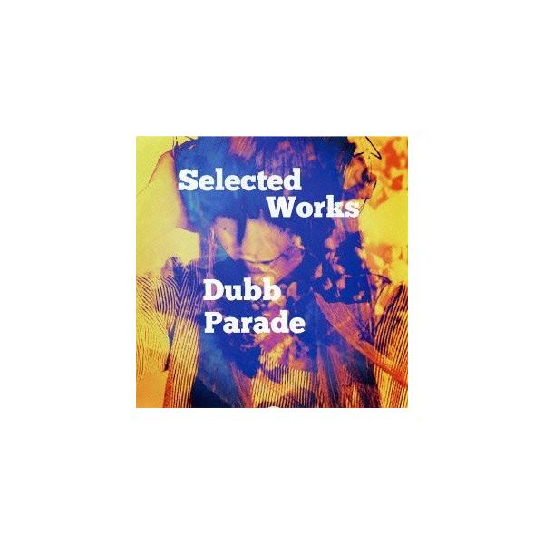 【発売日：2015年05月06日】DUBB PARADE/SELECTED WORKS、メディア：CDA、発売日：2015/05/06、商品コード：MYWR-168、JANコード/ISBNコード：4526180195214