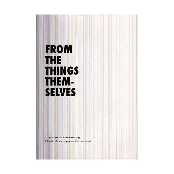 【発売日：2012年04月28日】Benoit Jacquet Vincent Giraud/FROM THE THINGS THEMSELVES Architecture and Phenomenology、メディア：BOOK、発売日：2...