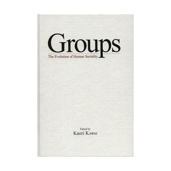 【発売日：2013年04月28日】KaoriKAWAI/〔編〕/Groups The Evolution of Human Sociality、メディア：BOOK、発売日：2013/04、重量：340g、商品コード：NEOBK-148974...