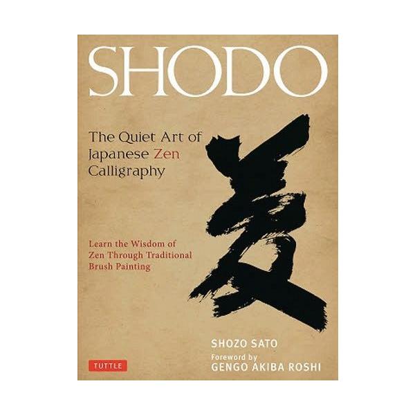 【発売日：2014年03月28日】SHOZOSATO/〔著〕/SHODO The Quiet Art of Japanese Zen Calligraphy Learn the Wisdom of Zen Through Tradition...