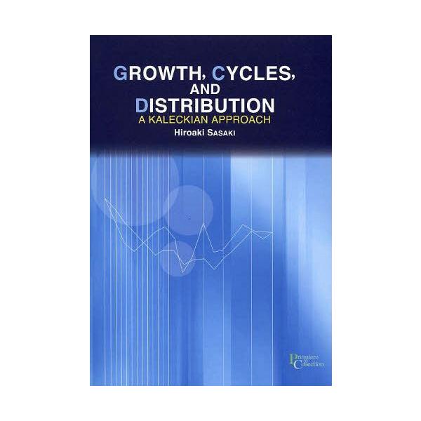【発売日：2014年03月28日】HiroakiSASAKI/〔編〕/GROWTH CYCLES AND DISTRIBUTION A KALECKIAN APPROACH (Premiere)、メディア：BOOK、発売日：2014/03、...