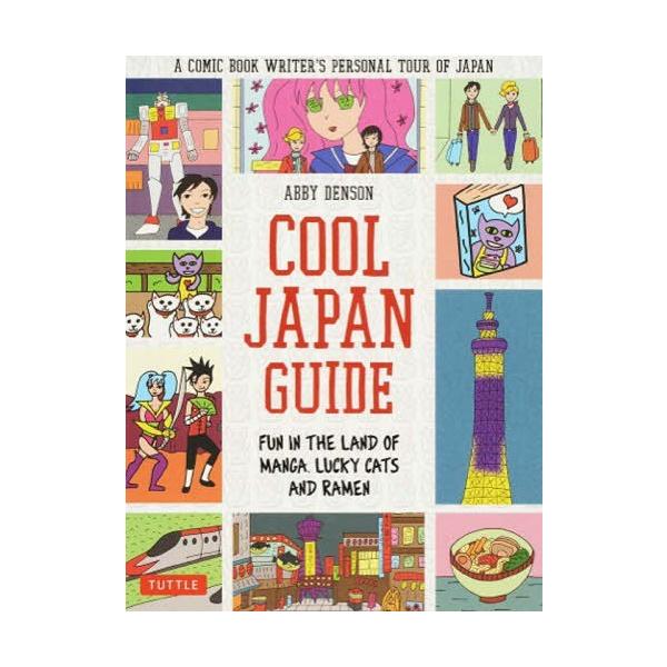 【発売日：2015年02月28日】ABBYDENSON/〔著〕/COOL JAPAN GUIDE FUN IN THE LAND OF MANGA LUCKY CATS AND RAMEN、メディア：BOOK、発売日：2015/02、重量：...