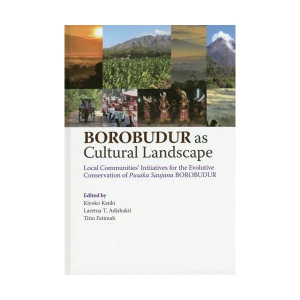 【発売日：2015年03月20日】KiyokoKanki/〔編〕 LaretnaT.Adishakti/〔編〕 TitinFatimah/〔編〕/BOROBUDUR as Cultural Landscape Local Communiti...