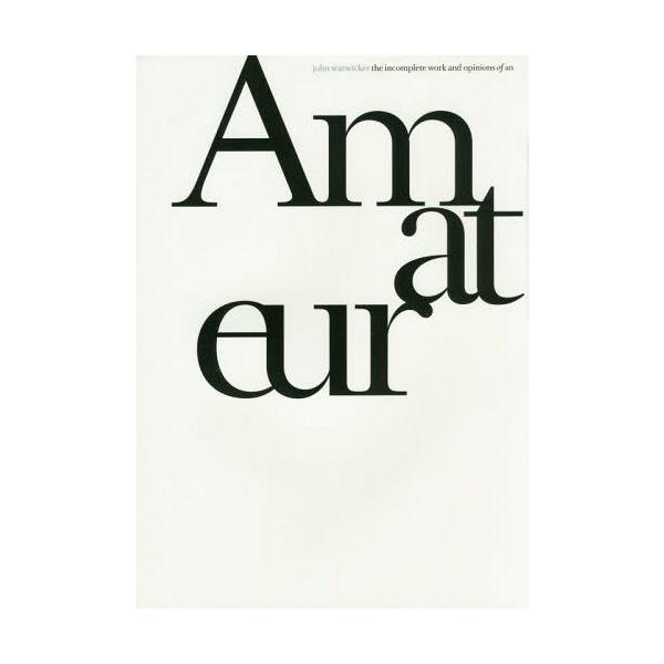 【発売日：2016年04月24日】JohnWarwicker/〔作〕/john warwicker the incomplete work and opinions of an amateur、メディア：BOOK、発売日：2016/04、重...