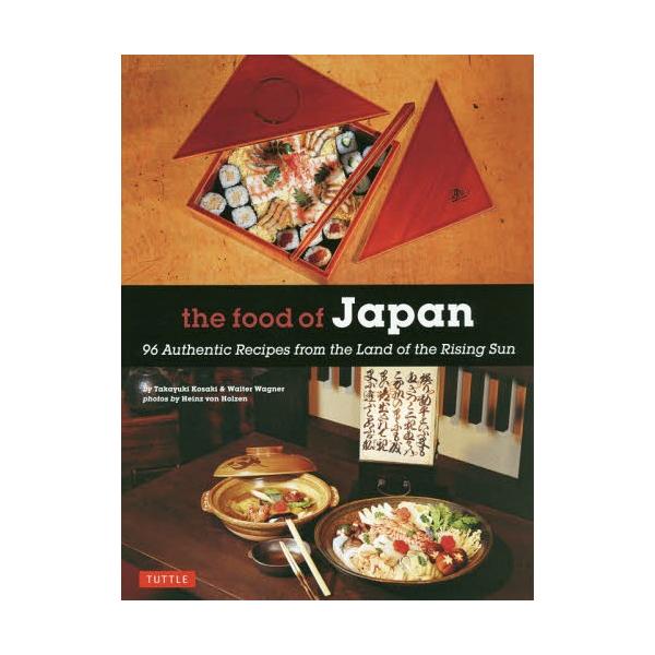 【発売日：2018年07月28日】TakayukiKosaki/著 WalterWagner/著 HeinzvonHolzen/〔撮影〕/the food of Japan 96 Authentic Recipes from the Lan...