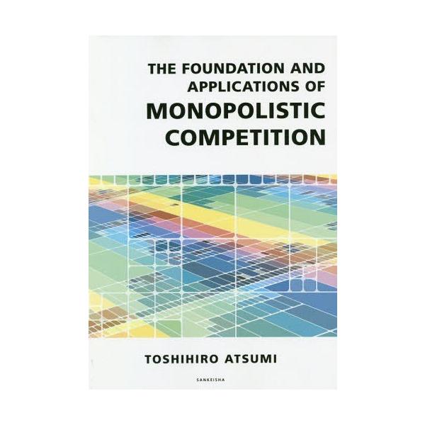 【発売日：2018年09月18日】TOSHIHIROATSUMI/〔著〕/THE FOUNDATION AND APPLICATIONS OF MONOPOLISTIC COMPETITION、メディア：BOOK、発売日：2018/09、重...