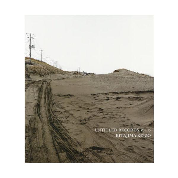 【発売日：2018年10月28日】KITAJIMAKEIZO/〔撮影〕/UNTITLED RECORDS  15、メディア：BOOK、発売日：2018/10、重量：690g、商品コード：NEOBK-2297560、JANコード/ISBNコー...
