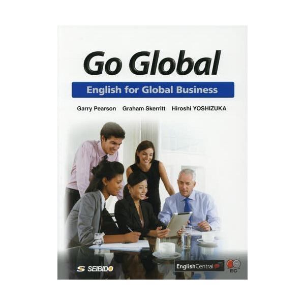 【発売日：2019年01月28日】GarryPearson/著 GrahamSkerritt/著 吉塚弘/著/Go Global English for Global Business: グローバル時代のビジネスコミュニケーション [解答・...