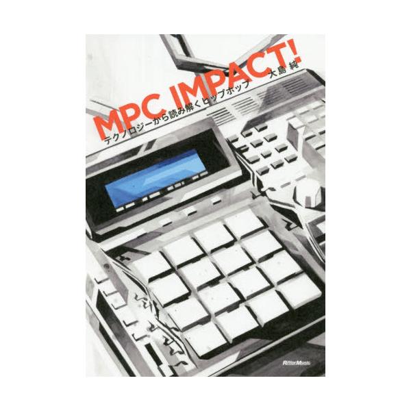 【発売日：2020年01月24日】大島純/著/MPC IMPACT! テクノロジーから読み解くヒップホップ、メディア：BOOK、発売日：2020/01、重量：690g、商品コード：NEOBK-2454354、JANコード/ISBNコード：9...