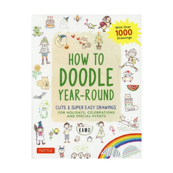 【発売日：2020年09月28日】KAMO/〔著〕/HOW TO DOODLE YEAR-ROUND CUTE &amp; SUPER EASY DRAWINGS FOR HOLIDAYS CELEBRATIONS AND SPECIAL ...