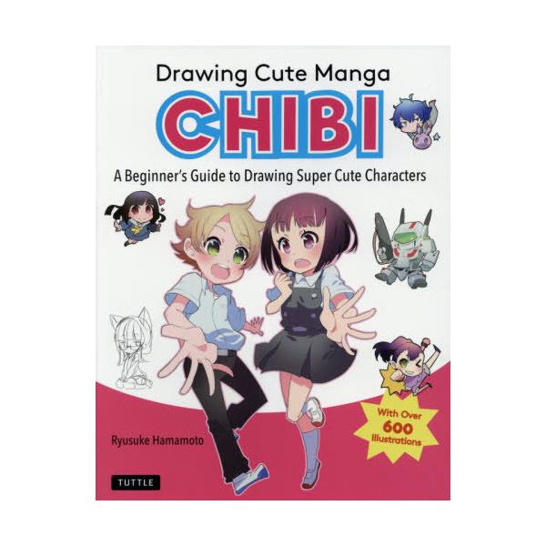 【発売日：2020年11月28日】RyusukeHamamoto/〔著〕/Drawing Cute Manga CHIBI A Beginner’s Guide to Drawing Super Cute Characters、メディア：B...