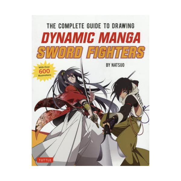 【発売日：2020年11月28日】NATSUO/〔著〕/THE COMPLETE GUIDE TO DRAWING DYNAMIC MANGA SWORD FIGHTERS、メディア：BOOK、発売日：2020/11、重量：340g、商品コ...