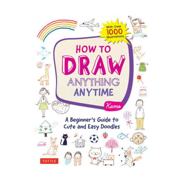 【発売日：2021年08月28日】Kamo/〔著〕/HOW TO DRAW ANYTHING ANYTIME A Beginner’s Guide to Cute and Easy Doodles、メディア：BOOK、発売日：2021/08...