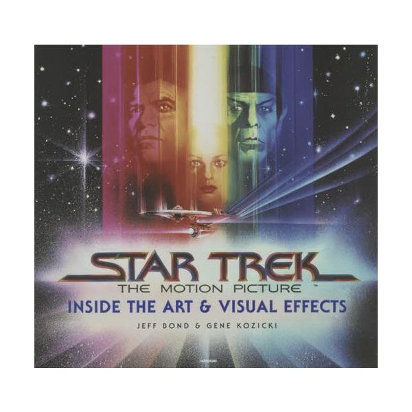 【発売日：2022年03月23日】ジェフ・ボンド/著 ジーン・コジッキ/著 有澤真庭/訳 岸川靖/監修/スター・トレックアート&amp;ヴィジュアル・エフェクツ / 原タイトル:STAR TREK THE MOTION PICTURE IN...
