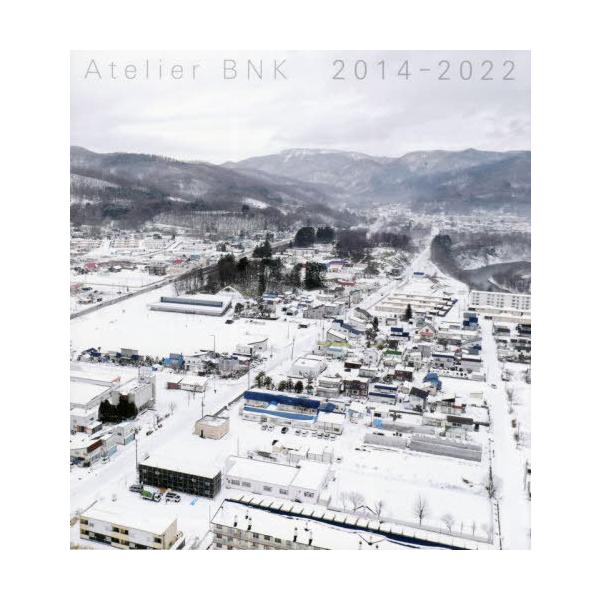 【発売日：2022年08月28日】アトリエブンク/著/Atelier BNK 2014-2022、メディア：BOOK、発売日：2022/08、重量：540g、商品コード：NEOBK-2787024、JANコード/ISBNコード：978490...