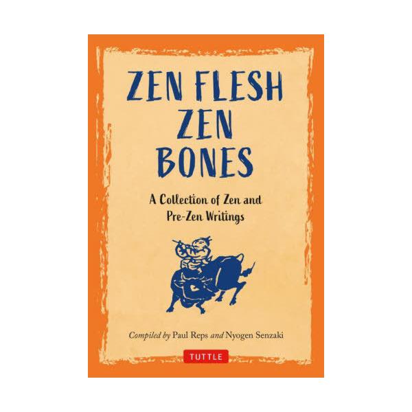 【発売日：2022年11月30日】PaulReps/〔編纂〕 NyogenSenzaki/〔編纂〕/ZEN FLESH ZEN BONES A Collection of Zen and Pre‐Zen Writings、メディア：BOOK...