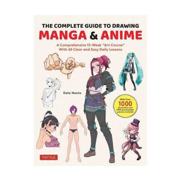 【発売日：2023年11月28日】NaotoDate/〔著〕/THE COMPLETE GUIDE TO DRAWING MANGA &amp; ANIME A Comprehensive 13-Week “Art Course” With...