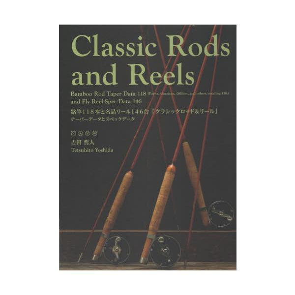 【発売日：2023年12月28日】吉田哲人/著/Classic Rods and Reels クラシックロッド&amp;リール、メディア：BOOK、発売日：2023/12、重量：340g、商品コード：NEOBK-2934885、JANコード...