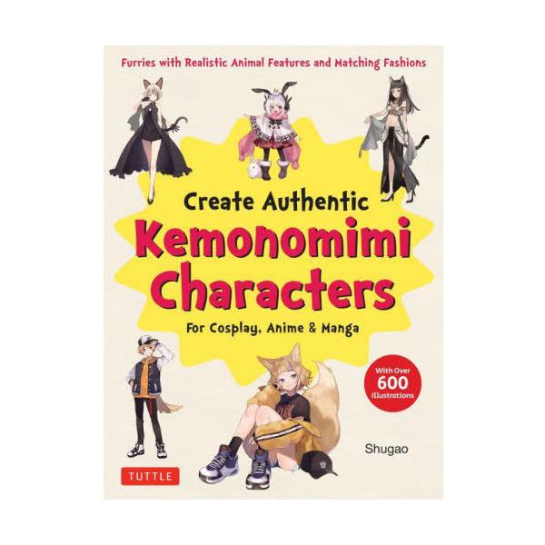 【発売日：2024年01月28日】Shugao/〔著〕/Create Authentic Kemonomimi Characters For Cosplay Anime &amp; Manga Furries with Realistic ...