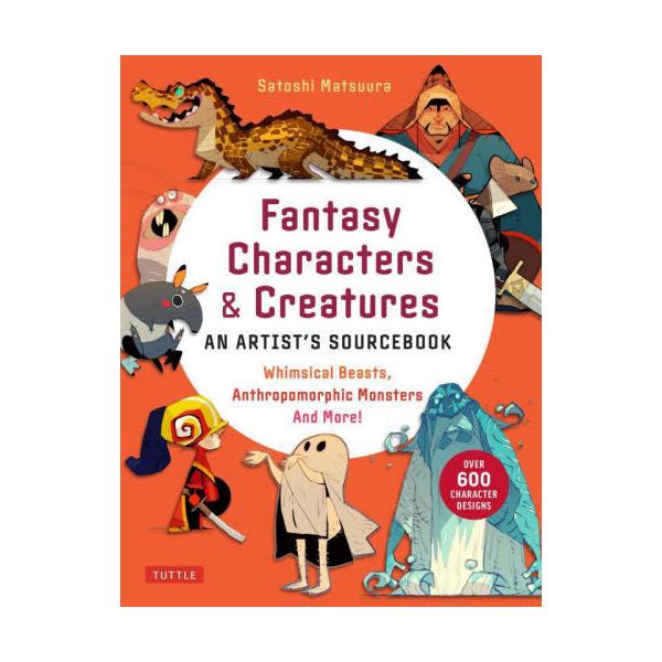 【発売日：2024年02月28日】SatoshiMatsuura/〔著〕/Fantasy Characters &amp; Creatures AN ARTIST’S SOURCEBOOK、メディア：BOOK、発売日：2024/02、重量：...