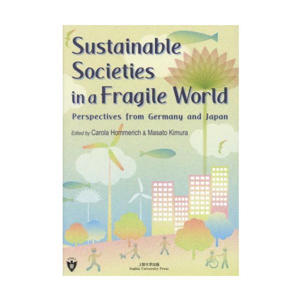 【発売日：2024年03月28日】CarolaHommerich/編 MasatoKimura/編/Sustainable Societies in a Fragile World Perspectives from Germany and...
